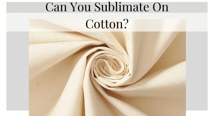 Can You Sublimate On Cotton? Here’s What You Need to Know - Gentle ...